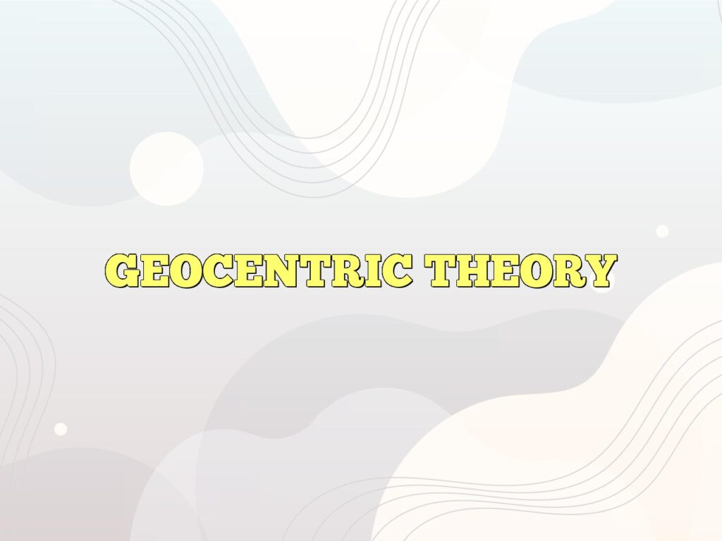 GEOCENTRIC THEORY Definition & Meaning