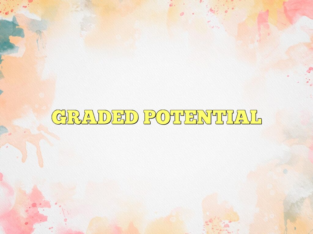GRADED POTENTIAL Definition & Meaning
