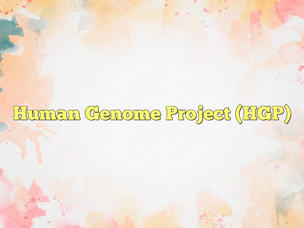 Human Genome Project (HGP) Definition & Meaning