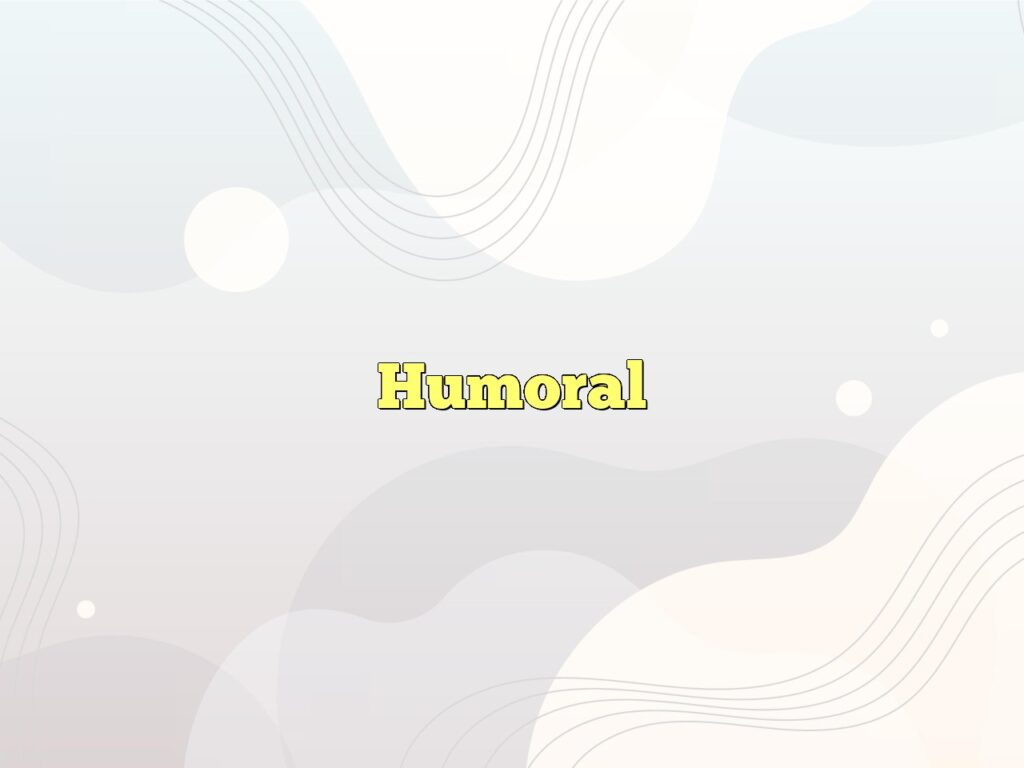 Humoral Definition & Meaning