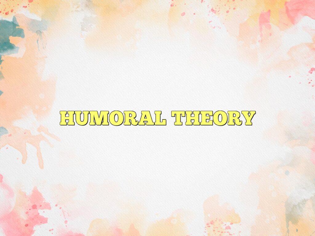 HUMORAL THEORY Definition & Meaning
