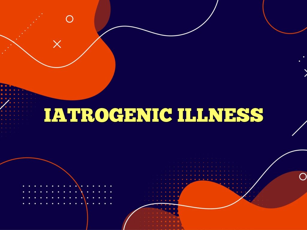 IATROGENIC ILLNESS Definition & Meaning