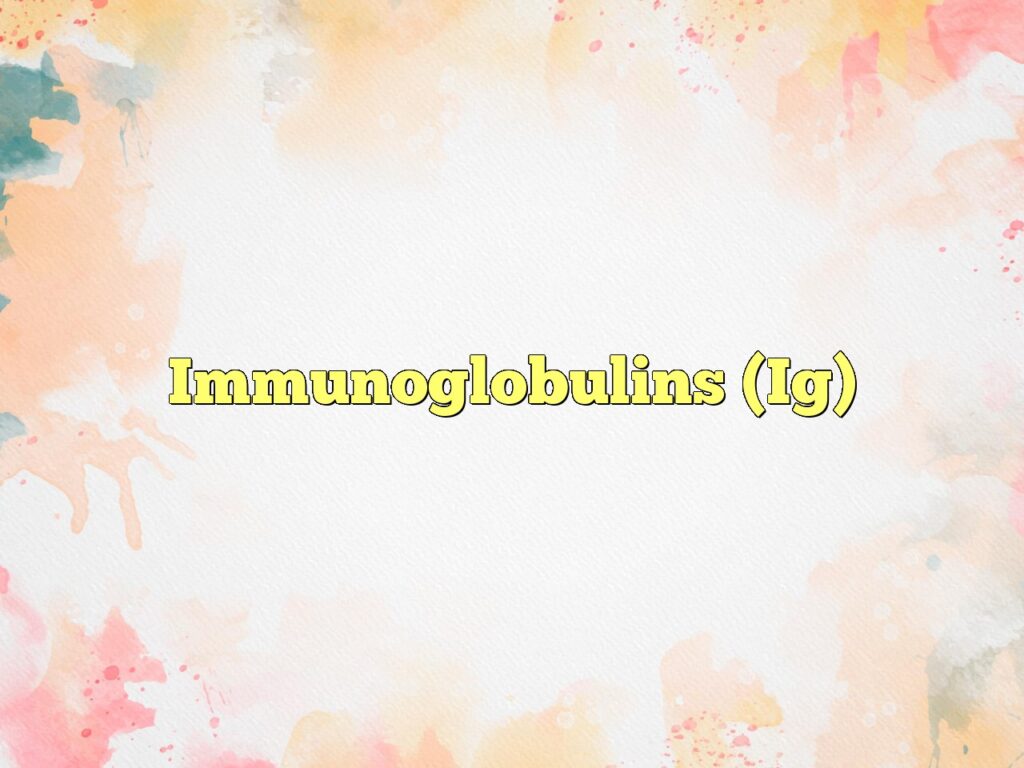 Immunoglobulins (Ig) Definition & Meaning