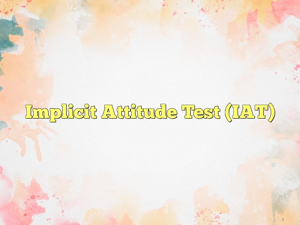 Implicit Attitude Test (IAT) Definition & Meaning