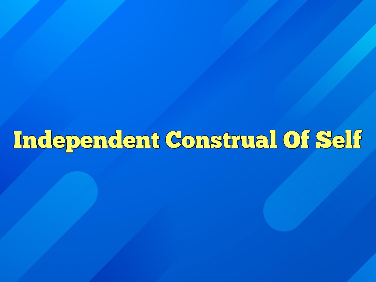 Independent Construal Of Self Definition & Meaning