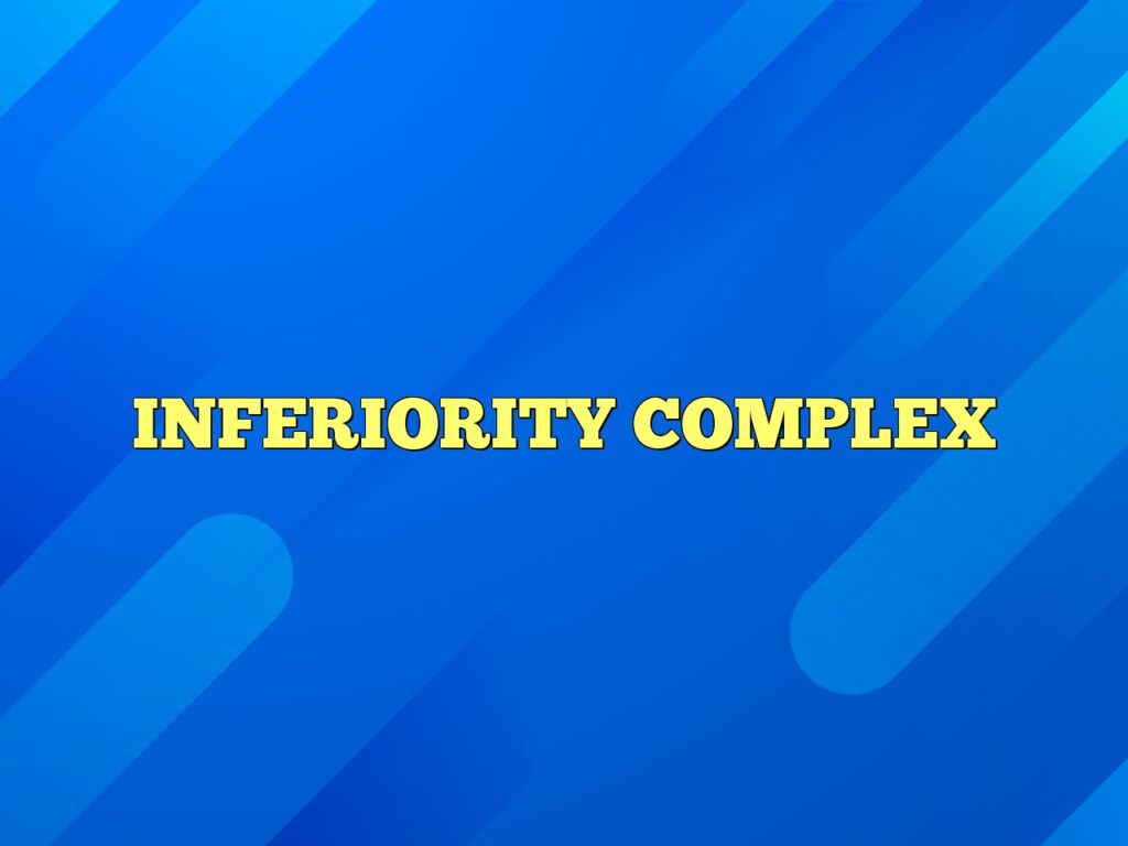 INFERIORITY COMPLEX Definition & Meaning