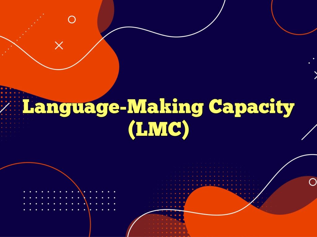 Language-Making Capacity (LMC) Definition & Meaning