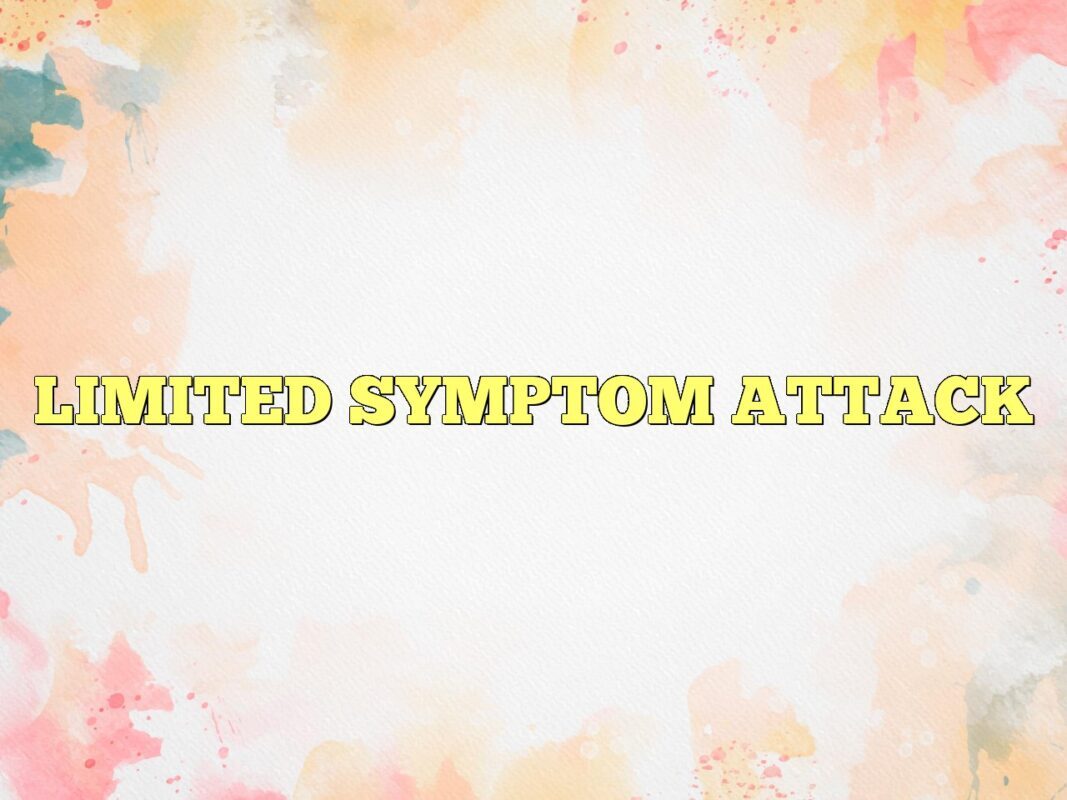 LIMITED SYMPTOM ATTACK Definition & Meaning