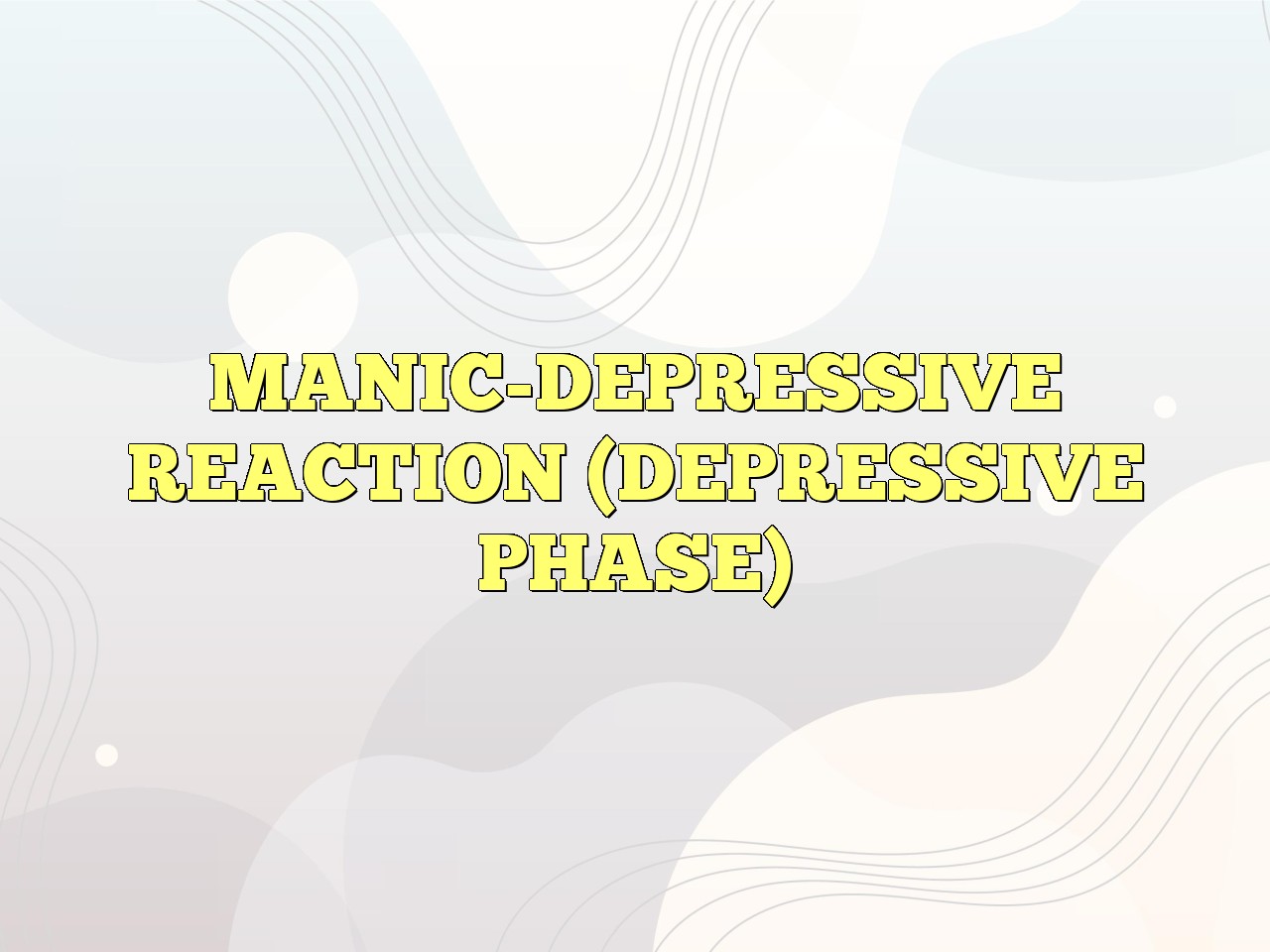 MANIC-DEPRESSIVE REACTION (DEPRESSIVE PHASE) Definition & Meaning