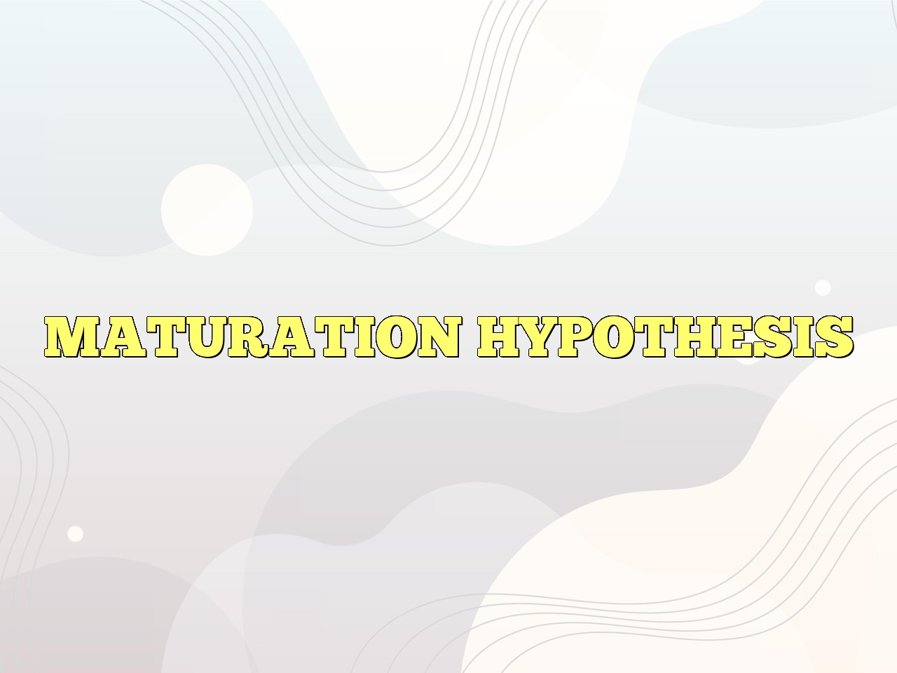 MATURATION HYPOTHESIS Definition & Meaning