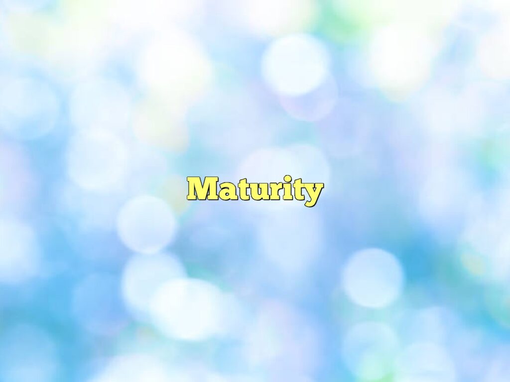 Maturity Definition & Meaning