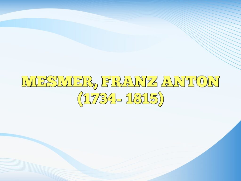 MESMER, FRANZ ANTON (1734- 1815) Definition & Meaning