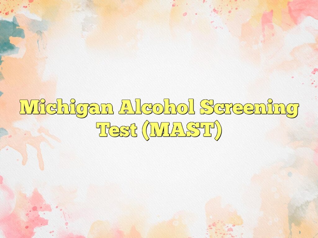 Michigan Alcohol Screening Test (MAST) Definition & Meaning