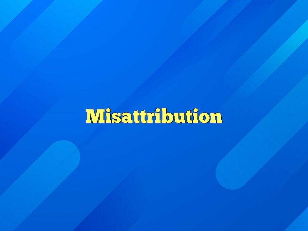 Misattribution Definition & Meaning