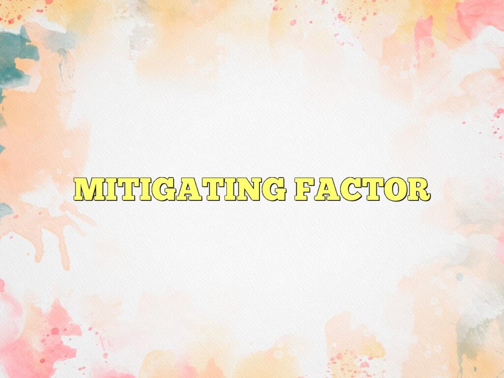 MITIGATING FACTOR Definition & Meaning