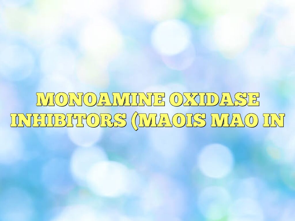 MONOAMINE OXIDASE INHIBITORS (MAOIS MAO IN Definition & Meaning