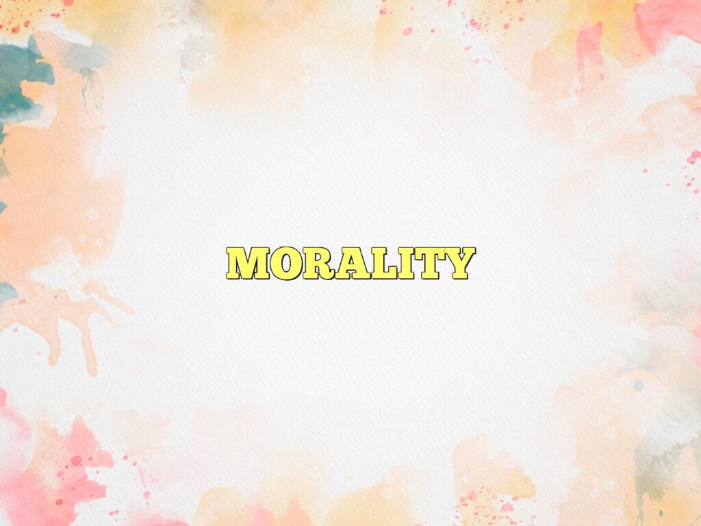 MORALITY Definition & Meaning