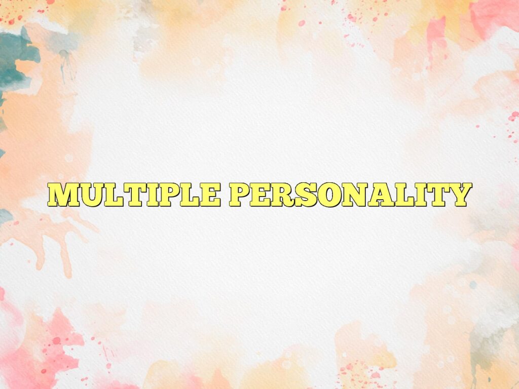 MULTIPLE PERSONALITY Definition & Meaning