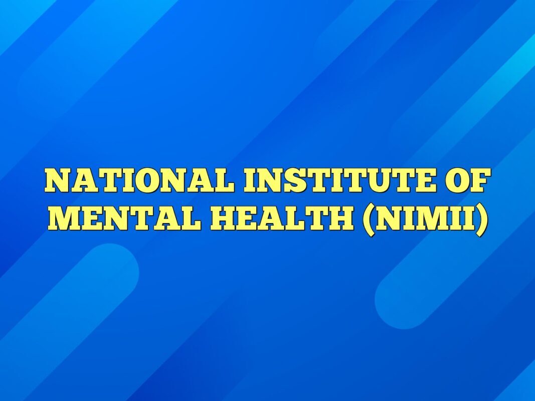 NATIONAL INSTITUTE OF MENTAL HEALTH (NIMII) Definition & Meaning