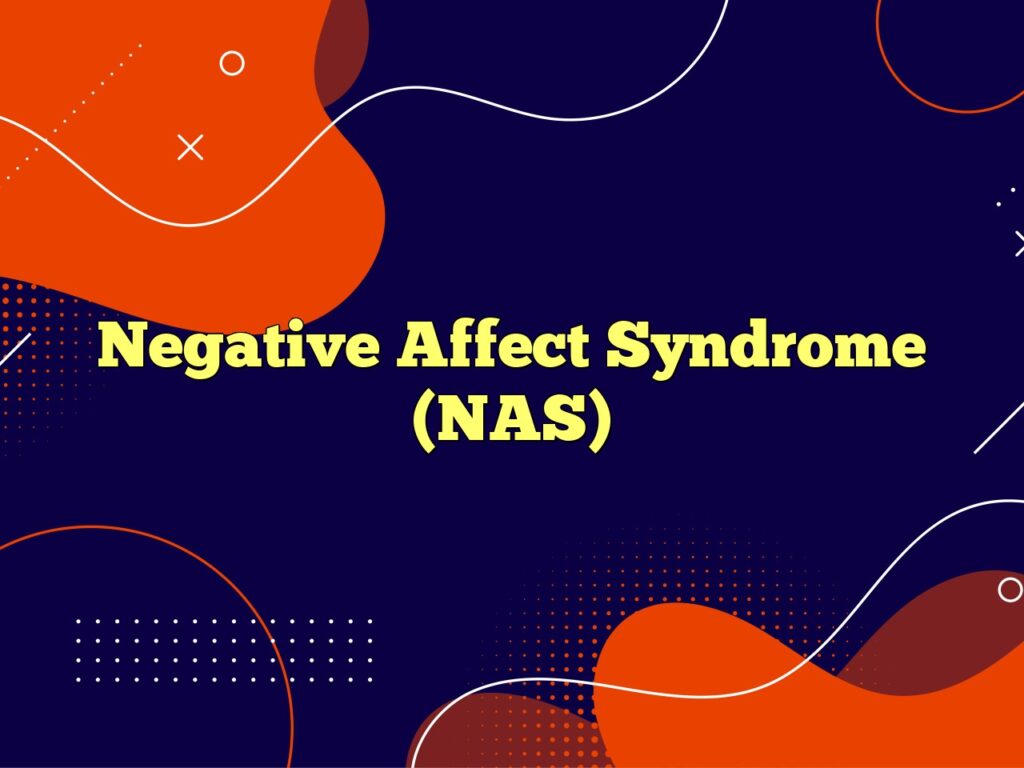 Negative Affect Syndrome (NAS) Definition & Meaning