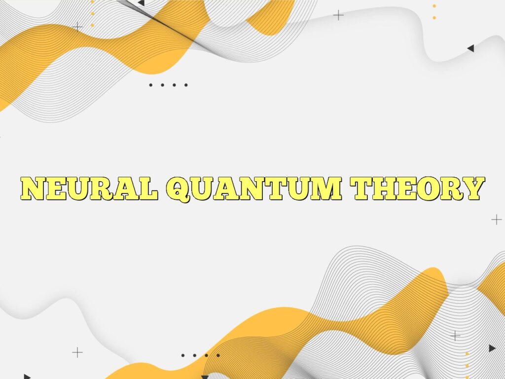 NEURAL QUANTUM THEORY Definition & Meaning