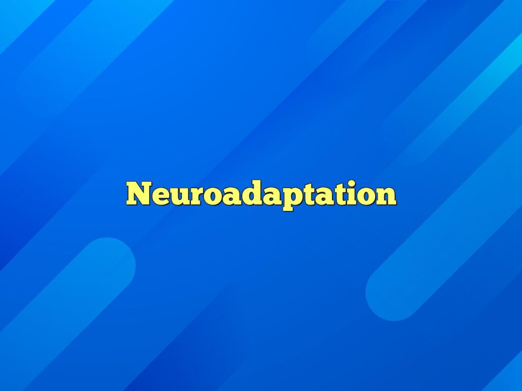 Neuroadaptation Definition & Meaning