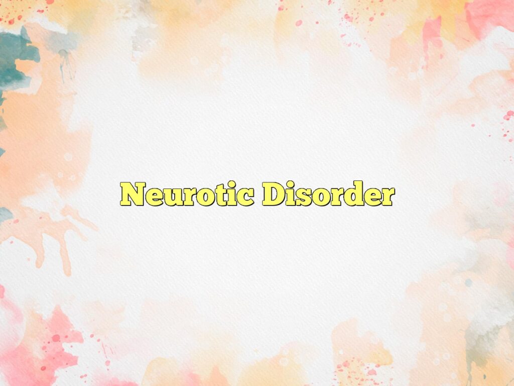 Neurotic Disorder Definition & Meaning