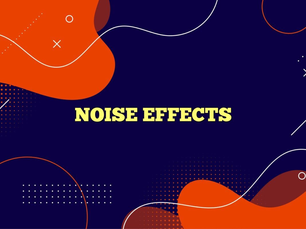 NOISE EFFECTS Definition & Meaning