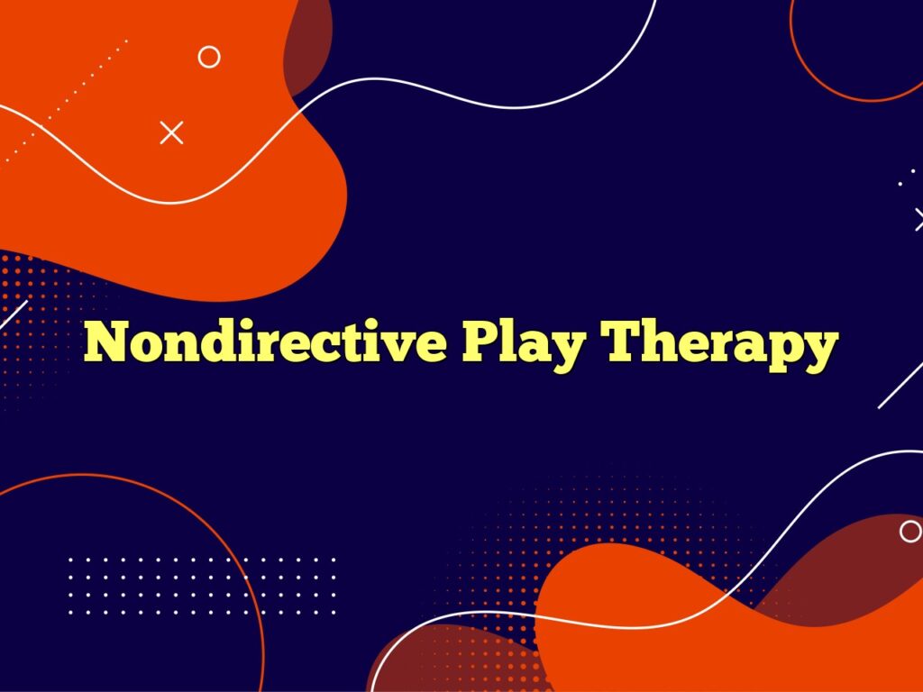 Nondirective Play Therapy Definition & Meaning