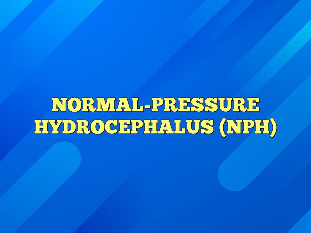 NORMAL-PRESSURE HYDROCEPHALUS (NPH) Definition & Meaning