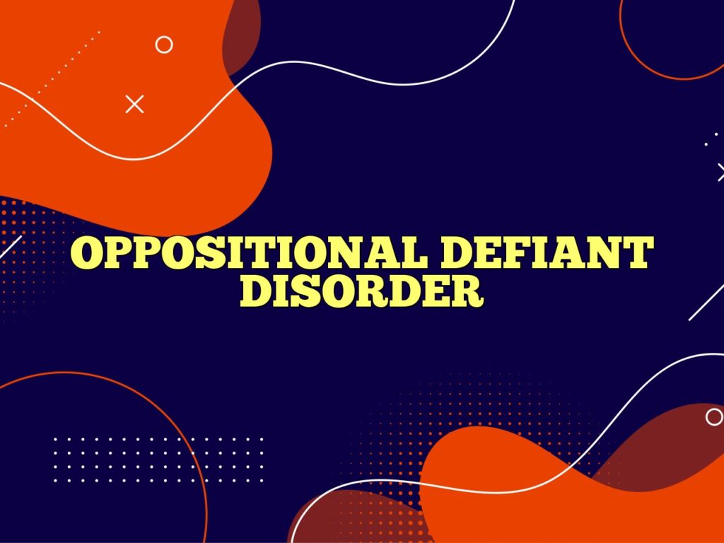 OPPOSITIONAL DEFIANT DISORDER Definition & Meaning