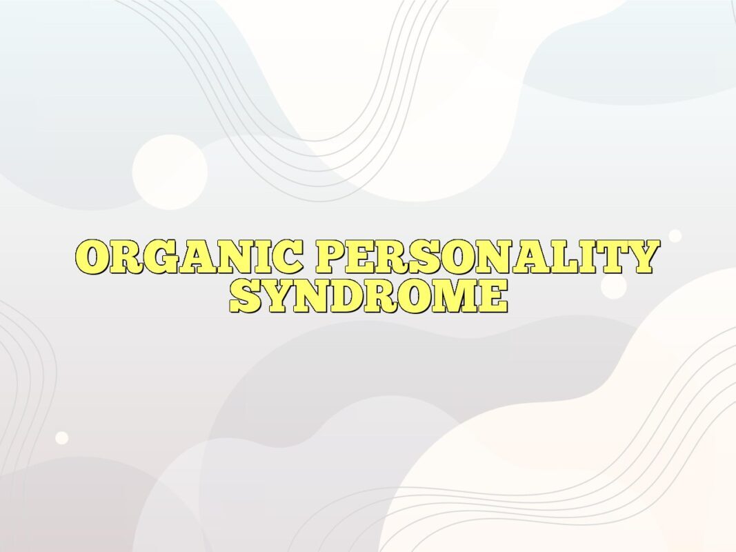 ORGANIC PERSONALITY SYNDROME Definition & Meaning