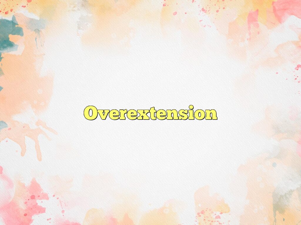 Overextension Definition & Meaning