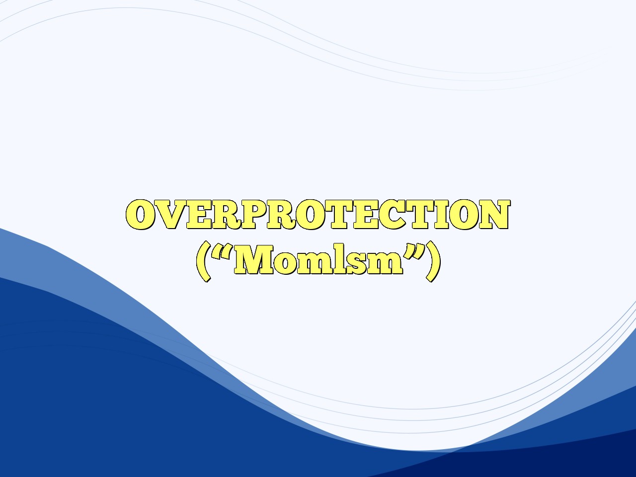 OVERPROTECTION (“Momlsm”) Definition & Meaning