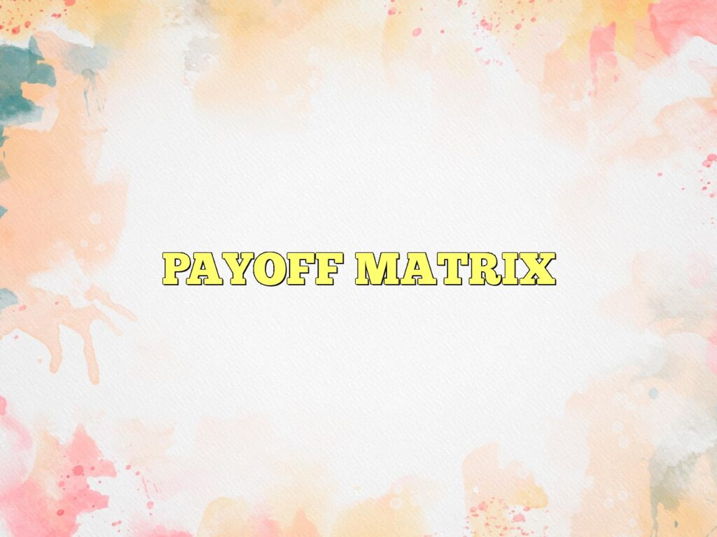 PAYOFF MATRIX Definition & Meaning