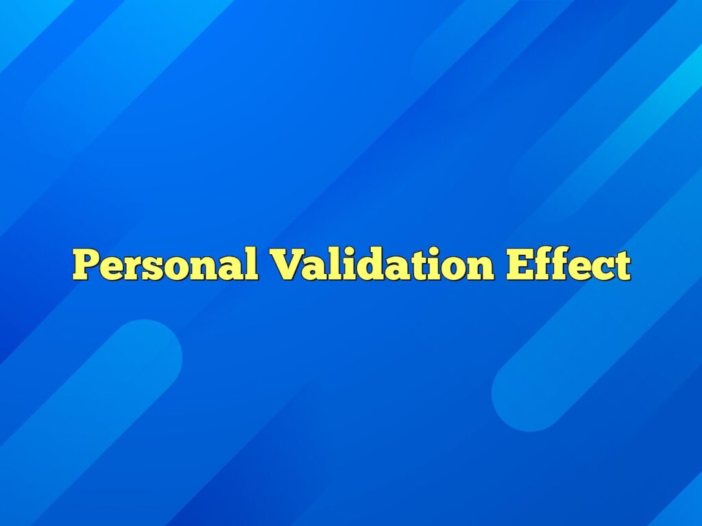 Personal Validation Effect Definition & Meaning