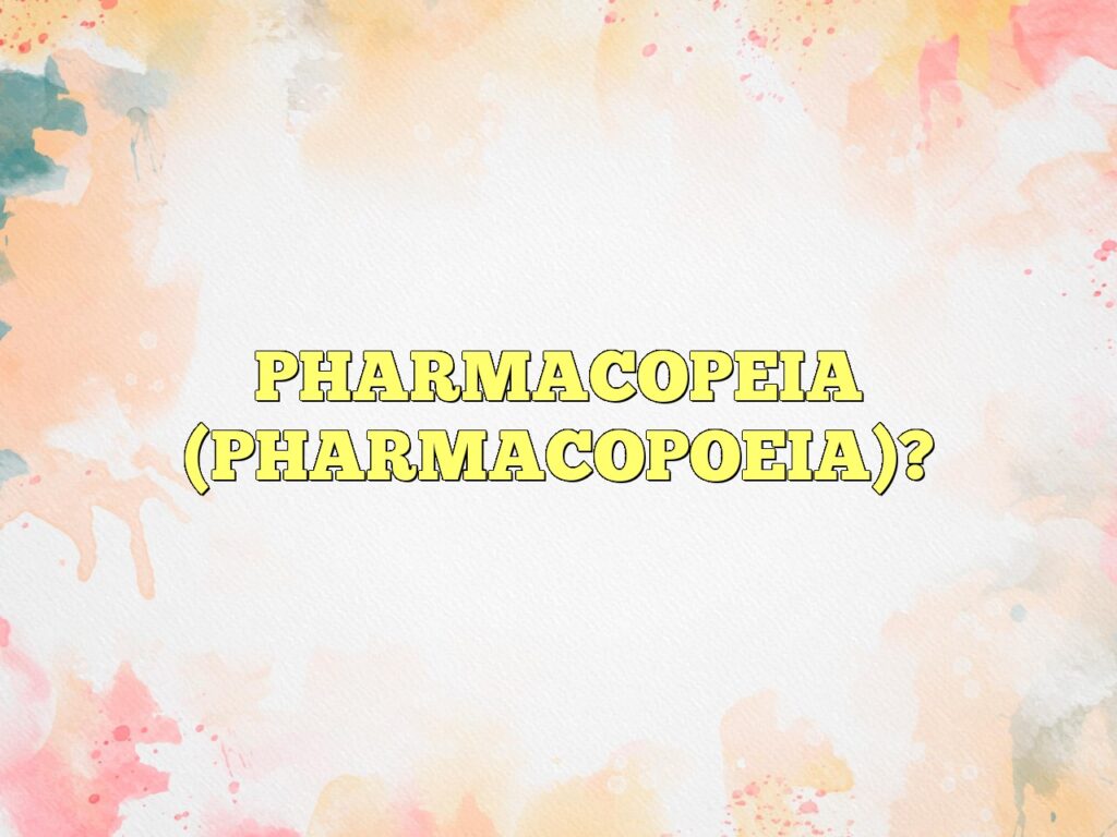 PHARMACOPEIA (PHARMACOPOEIA)? Definition & Meaning