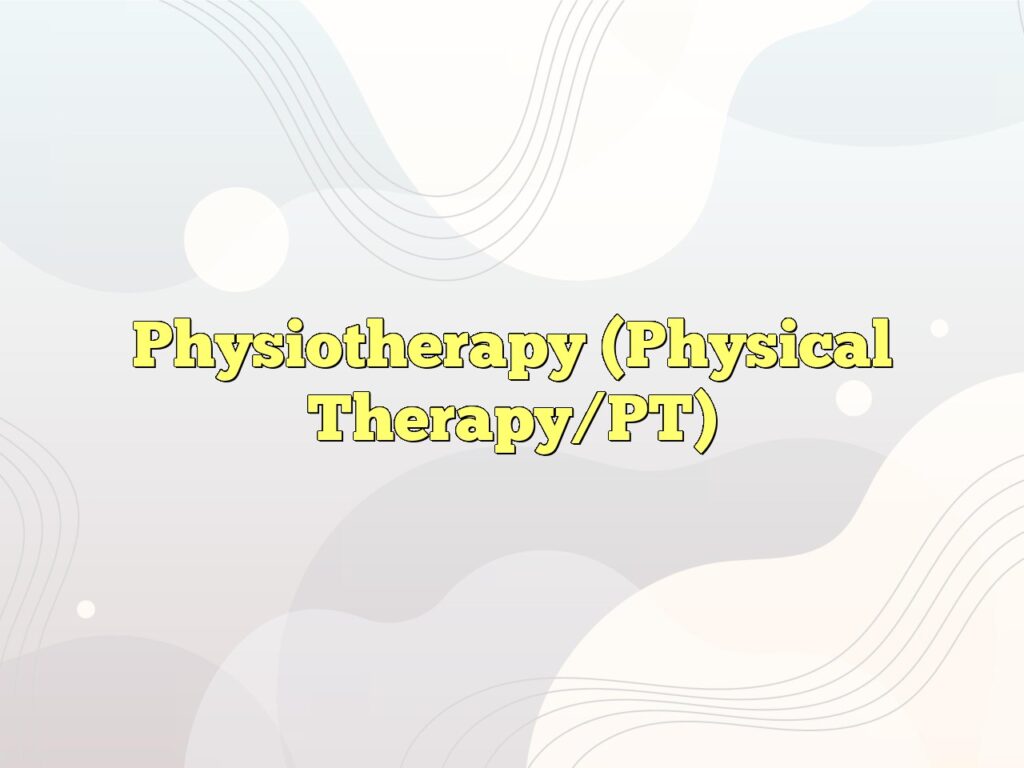 Physiotherapy (Physical Therapy/PT) Definition & Meaning