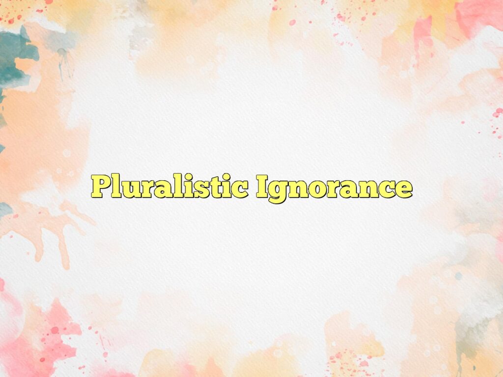Pluralistic Ignorance Definition & Meaning
