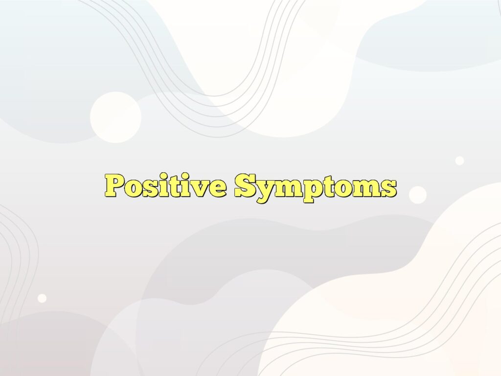 Positive Symptoms Definition & Meaning