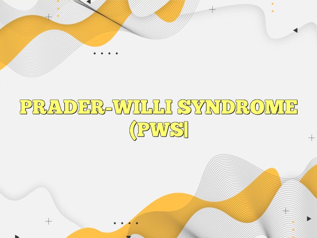 PRADER-WILLI SYNDROME (PWS| Definition & Meaning
