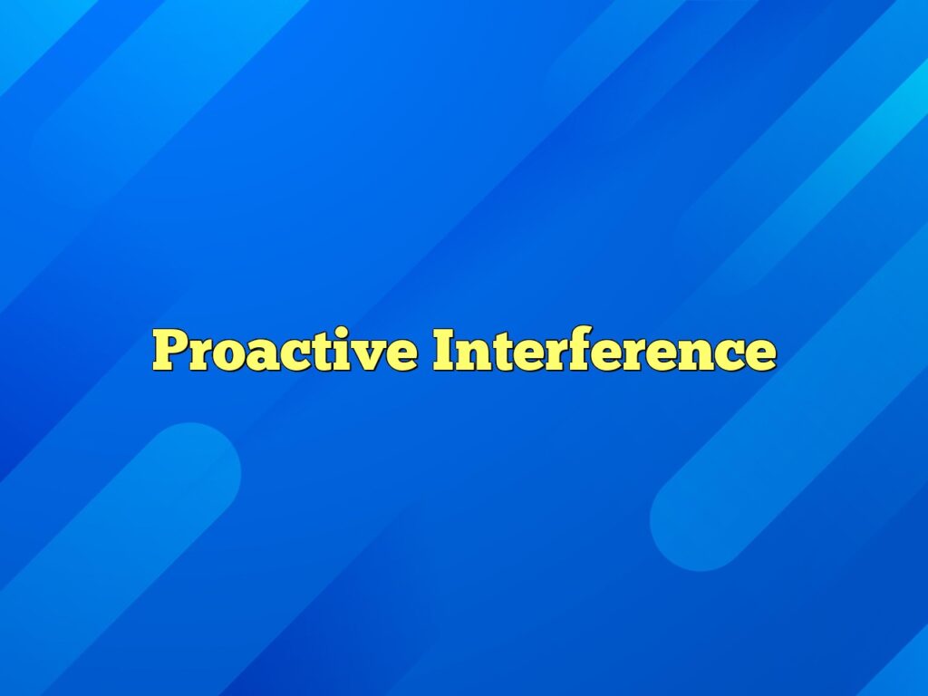 Proactive Interference Definition & Meaning