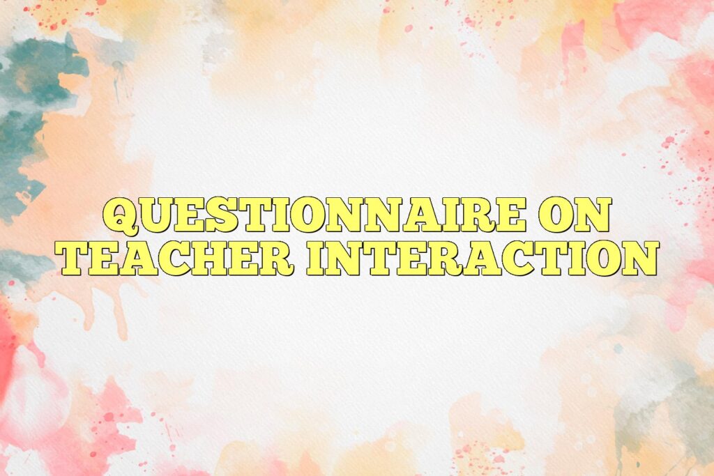 Questionnaire On Teacher Interaction