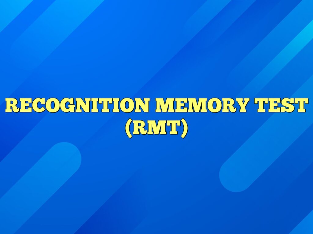 RECOGNITION MEMORY TEST (RMT) Definition & Meaning