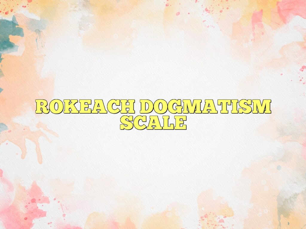 ROKEACH DOGMATISM SCALE Definition & Meaning