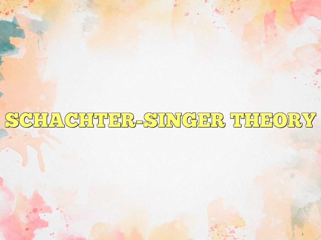 SCHACHTER-SINGER THEORY Definition & Meaning