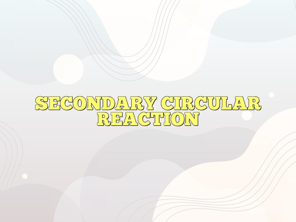 SECONDARY CIRCULAR REACTION – PSYCHOLOGICAL SCALES