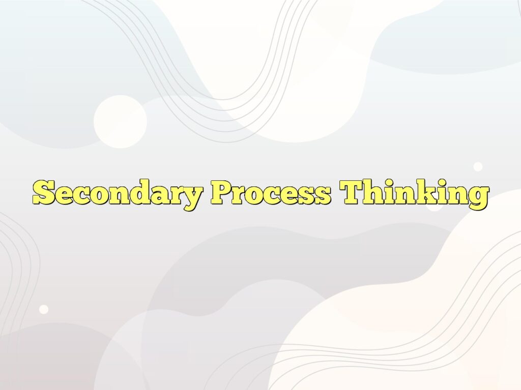 Secondary Process Thinking Definition & Meaning
