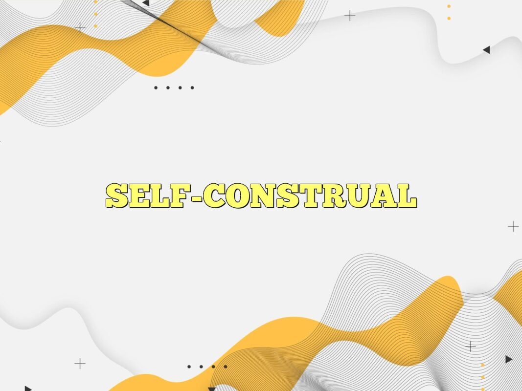 SELF-CONSTRUAL Definition & Meaning