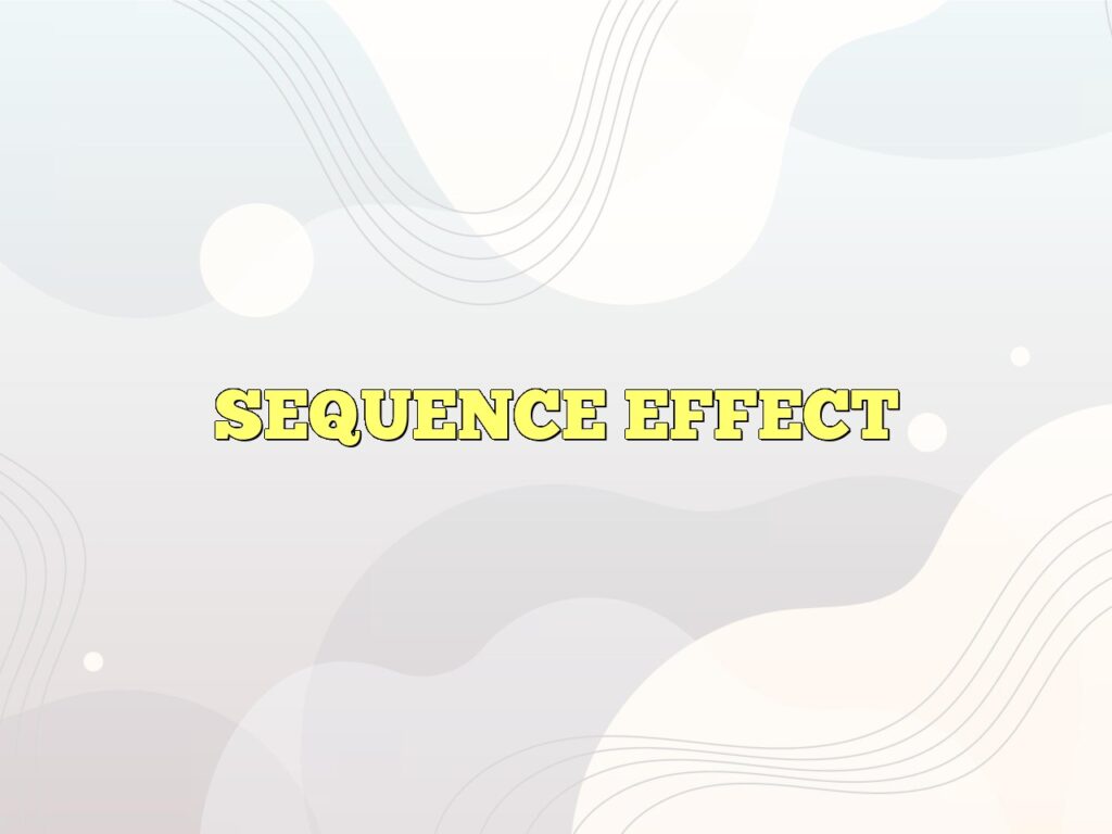 SEQUENCE EFFECT Definition & Meaning